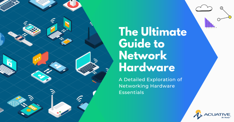 The Ultimate Guide to Network Hardware. | Acuative